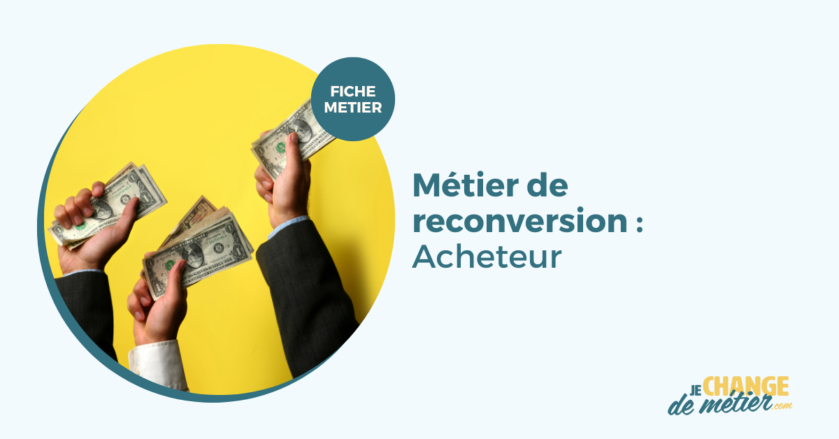 Fiche métier acheteur : formations, salaire, reconversion