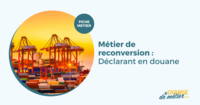 Devenir déclarant en douane : fiche métier