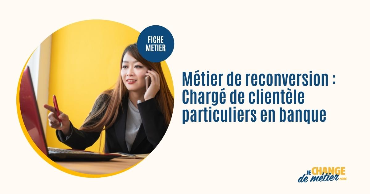 Devenir Chargé de clientèle particulier en banque | Fiche métier