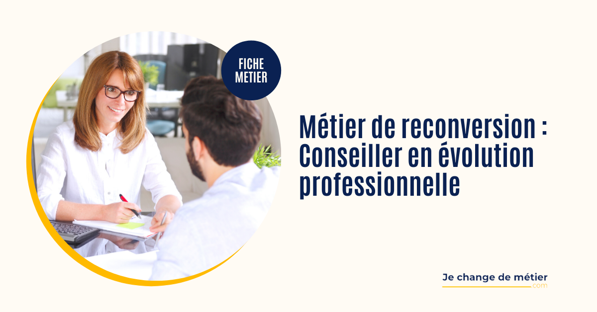 Devenir conseiller en évolution professionnelle : reconversion