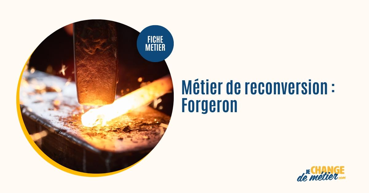 Devenir forgeron : reconversion, études, missions, salaire